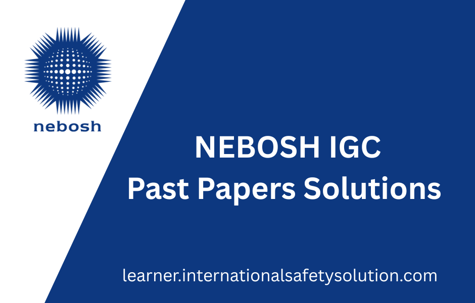 Nebosh Past Papers Solutions – International Safety Solution